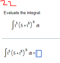 Solved Evaluate the integral. ∫t5(5+t6)6dt ∫t5(5+t6)6dt= | Chegg.com