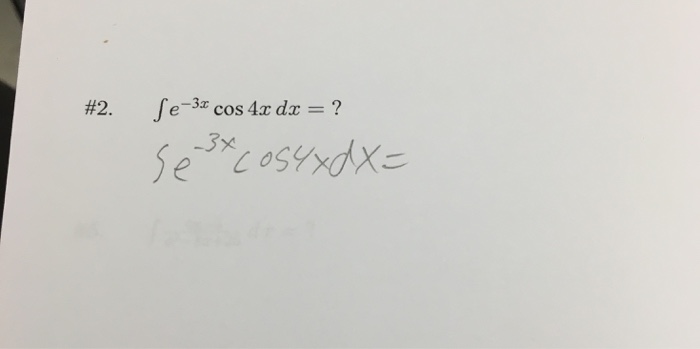 Solved Integral e^-3x cos 4x dx = ? | Chegg.com
