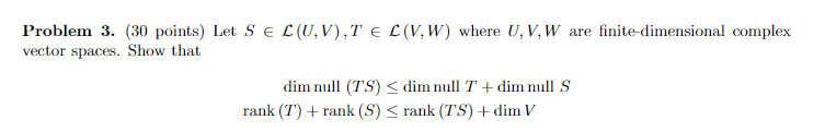 Solved Problem 3. (30 points) Let S∈L(U,V),T∈L(V,W) where | Chegg.com