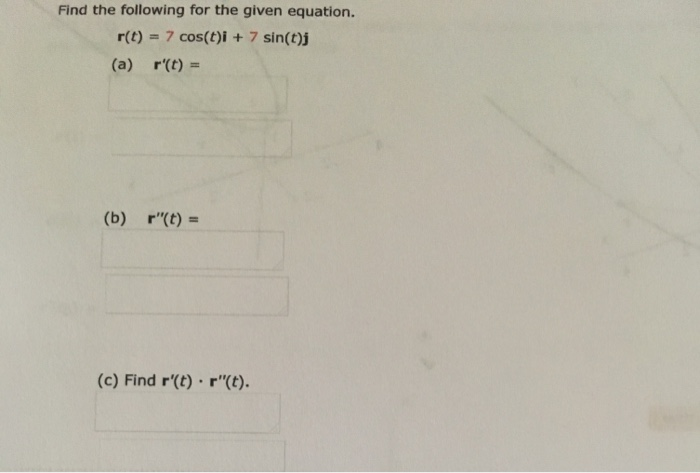 Solved Find the following for the given equation. r(t) 7 | Chegg.com
