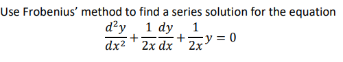 Solved Jse Frobenius' method to find a series solution for | Chegg.com