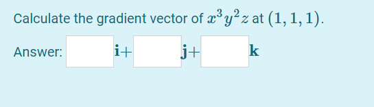 Solved Calculate the gradient vector of x'yz at (1,1,1). | Chegg.com