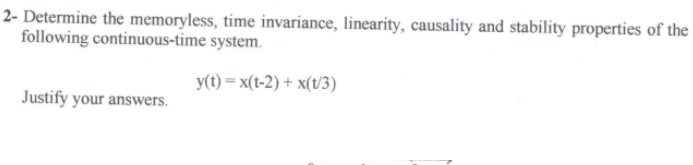 Solved 2- Determine the memoryless, time invariance, | Chegg.com