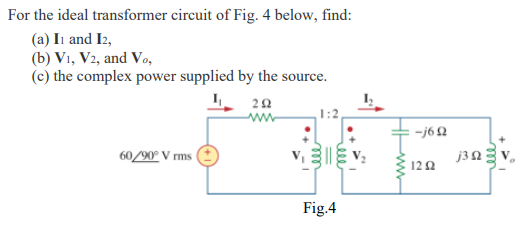 Solved For the ideal transformer circuit of Fig. 4 below, | Chegg.com