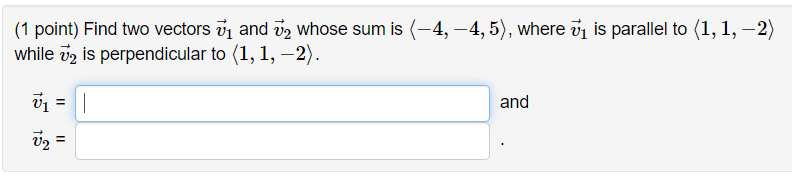 Solved (1 point) Find two vectors vi and ū2 whose sum is | Chegg.com