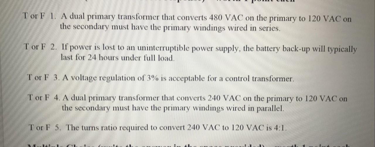 Solved T or F 1. A dual primary transformer that converts | Chegg.com