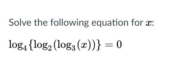 Solved Solve the following equation for x: log_{log2 (log3 | Chegg.com