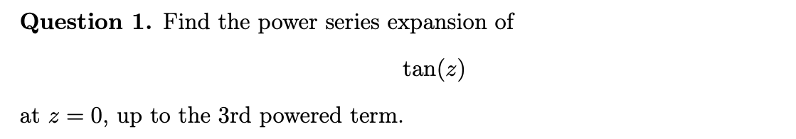 Solved Question 1. Find the power series expansion of tan(2) | Chegg.com
