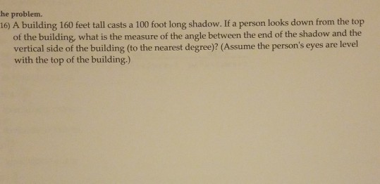 Solved he problem. t6) A building 160 feet tall casts a 100 | Chegg.com
