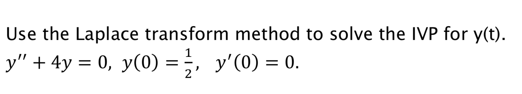 Solved Use the Laplace transform method to solve the IVP for | Chegg.com