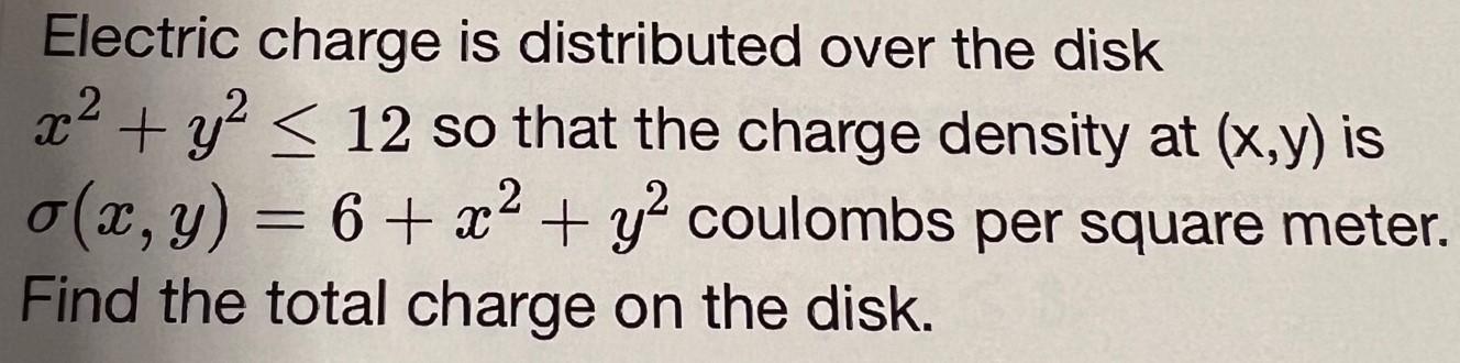 Solved Electric charge is distributed over the disk x2+y2≤12 | Chegg.com
