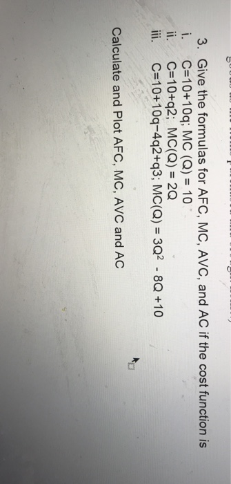 Solved 3. Give the formulas for AFC, MC, AVC, and AC if the | Chegg.com