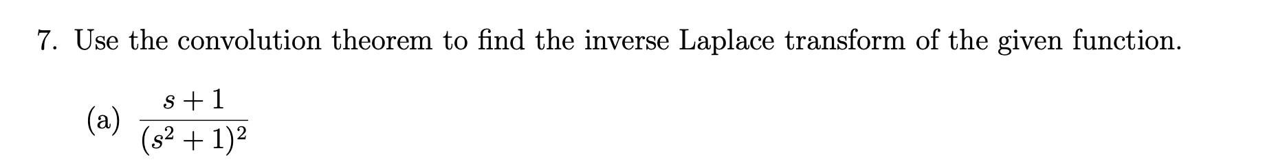 Solved 7. Use the convolution theorem to find the inverse | Chegg.com