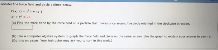 Solved onsider the force field and circle defined below. | Chegg.com