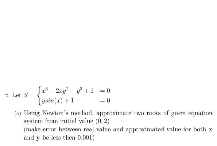 Solved Let S={x3−2xy2−y3+1ysin(x)+1=0=0 (a) Using Newton's | Chegg.com
