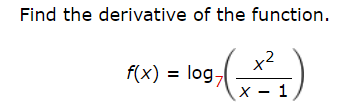 Solved Find the derivative of the function. f(x)=log7(x−1x2) | Chegg.com