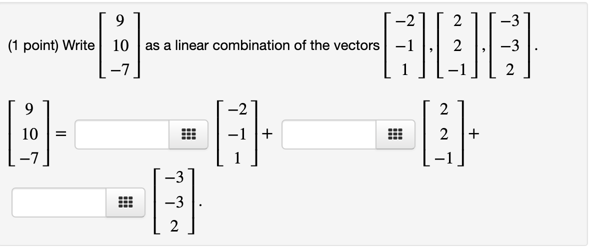 Solved (1 point) Write ⎣⎡910−7⎦⎤ as a linear combination of | Chegg.com