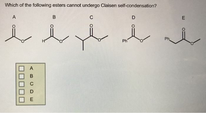Solved Which of the following esters cannot undergo Claisen | Chegg.com