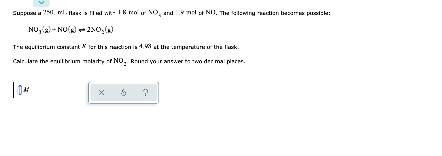 Solved Suppose a 250. mL flask is filled with 1.8 mol of NO2 | Chegg.com
