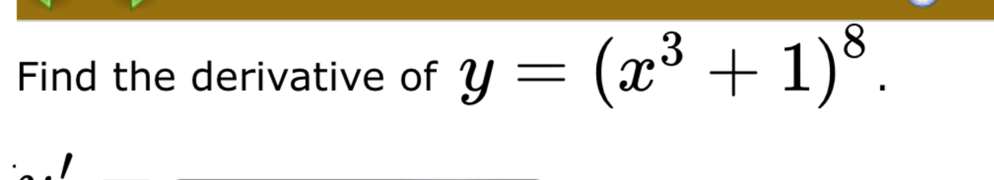 Solved Find the derivative of y=(x3+1)8. | Chegg.com