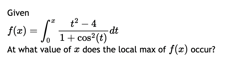 Solved Givenf(x)=∫0xt2-41+cos2(t)dtAt what value of x ﻿does | Chegg.com