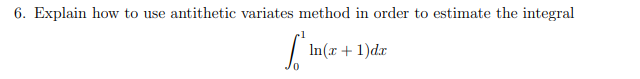 Solved 6. Explain how to use antithetic variates method in | Chegg.com