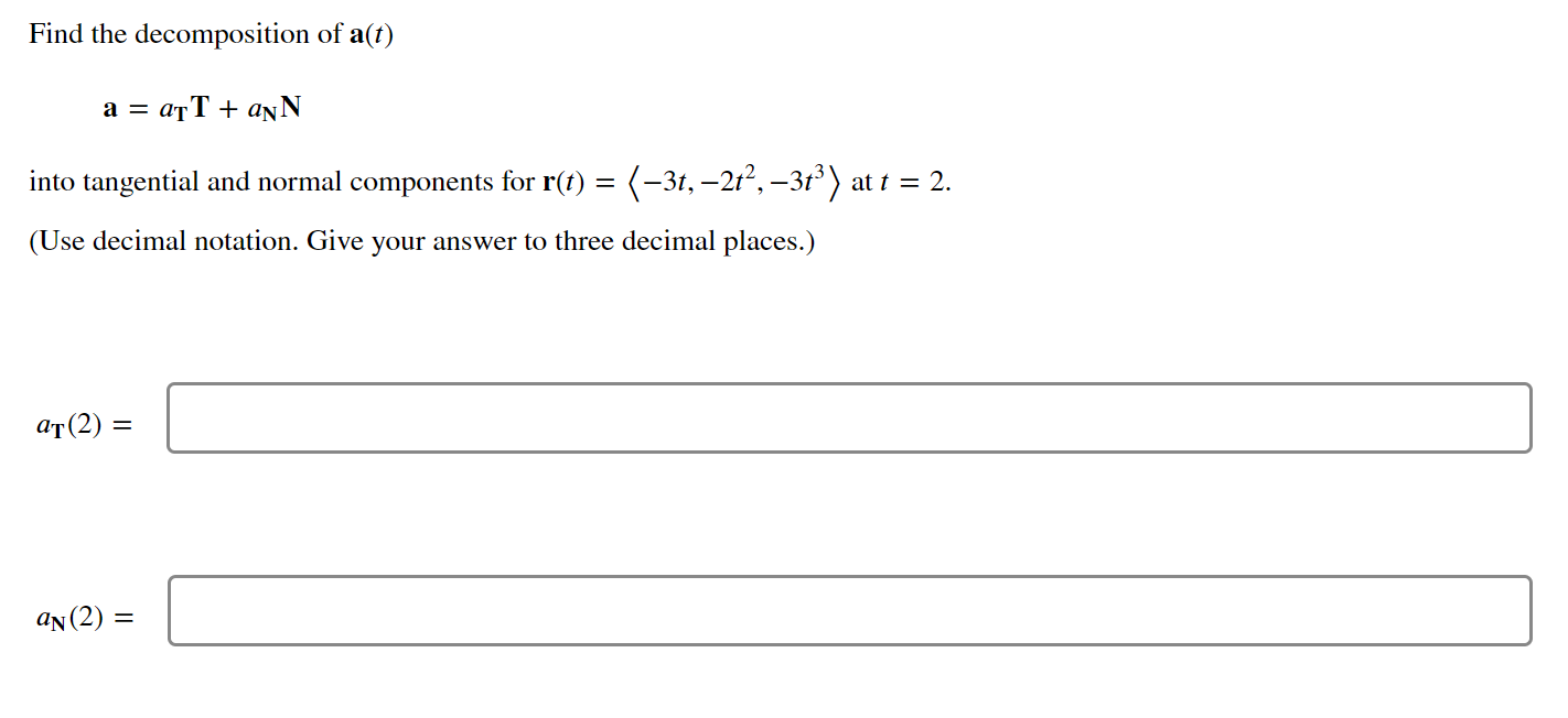Solved Find the decomposition of a(t) a=aTT+aNN into | Chegg.com