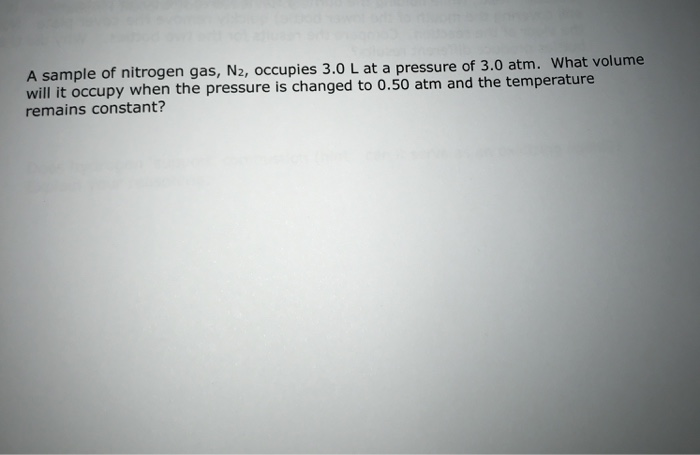 Solved A sample of nitrogen gas, N2, occupies 3.0 L at a | Chegg.com