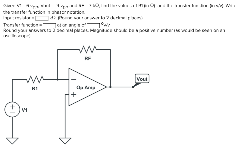 Solved - Given V1 = 6 Vpp, Vout= -9 Vpp and RF = 7 kN, find | Chegg.com
