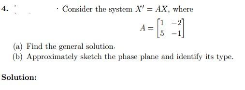 Solved 4. Consider the system X′=AX, where A=[15−2−1] (a) | Chegg.com