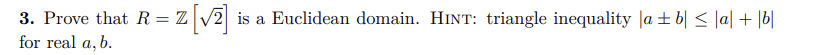 Solved 3. Prove that R=Z[2] is a Euclidean domain. HINT: | Chegg.com
