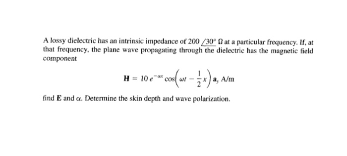 Solved A lossy dielectric has an intrinsic impedance of 200 | Chegg.com