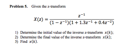 Solved Problem 5. Given the z-transform z-1 (1-z-1)(1 + | Chegg.com