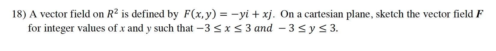Solved 18) A vector field on R2 is defined by F(x,y)=−yi+xj. | Chegg.com