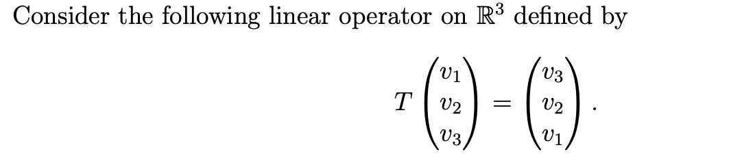 Solved Consider the following linear operator on R3 defined | Chegg.com