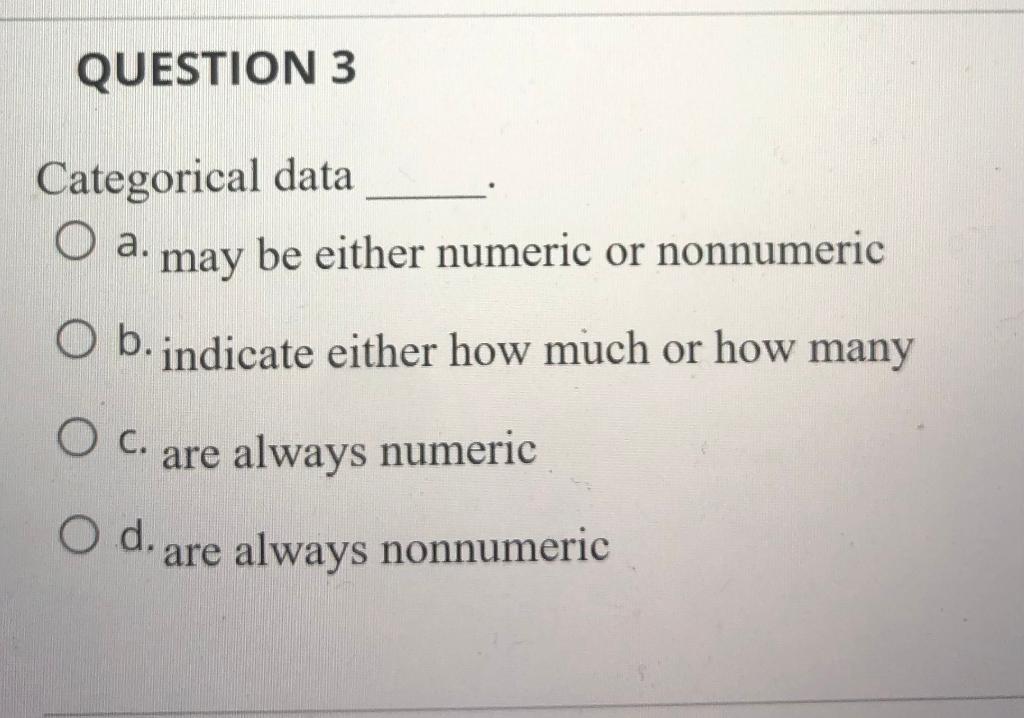 Solved QUESTION 3 Categorical data may be either numeric or | Chegg.com