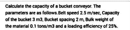Solved Calculate the capacity of a bucket conveyor. The | Chegg.com