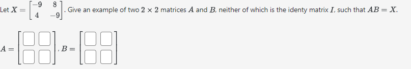 Solved Let X=[−948−9]. Give an example of two 2×2 matrices A | Chegg.com
