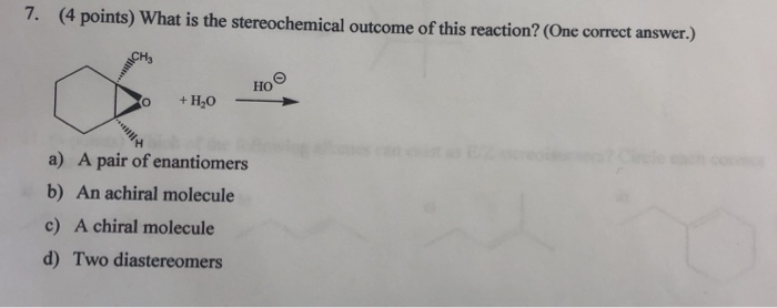 Solved 7. (4 points) What is the stereochemical outcome of | Chegg.com