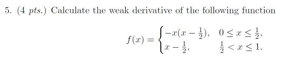 Solved 5. (4 pts.) Calculate the weak derivative of the | Chegg.com