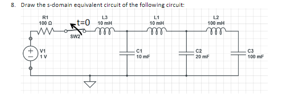 Solved 8. Draw the s-domain equivalent circuit of the | Chegg.com