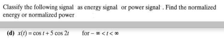 Solved Classify the following signal as energy signal or | Chegg.com