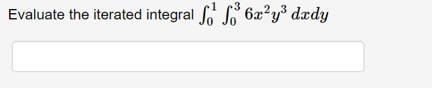 Solved Evaluate the iterated integral So S.* 6x?y3 dxdy | Chegg.com