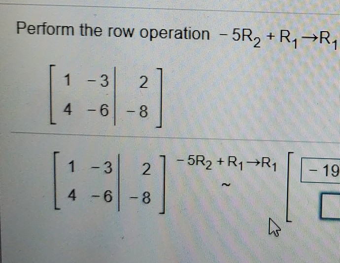 Solved Perform the row operation-5R2 + R1-→RI 1 32 4 6 8 -3, | Chegg.com
