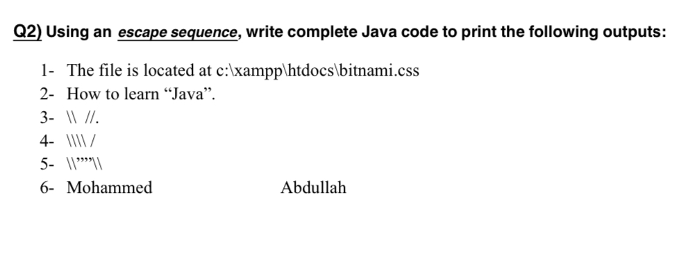 Solved Q2) Using an escape sequence, write complete Java | Chegg.com Solved Q2) Using an escape sequence, write complete Java | Chegg.com
