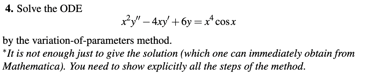 Solved 4. Solve the ODE x2y′′−4xy′+6y=x4cosx by the | Chegg.com