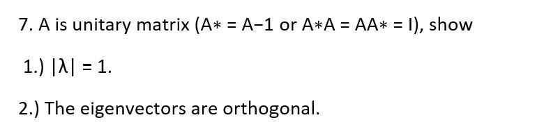 Solved 7. A is unitary matrix (A* = A-1 or A*A = AA* = 1), | Chegg.com