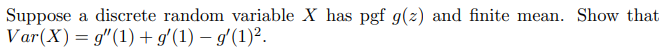 Solved Suppose a discrete random variable X has pgf g(2) and | Chegg.com