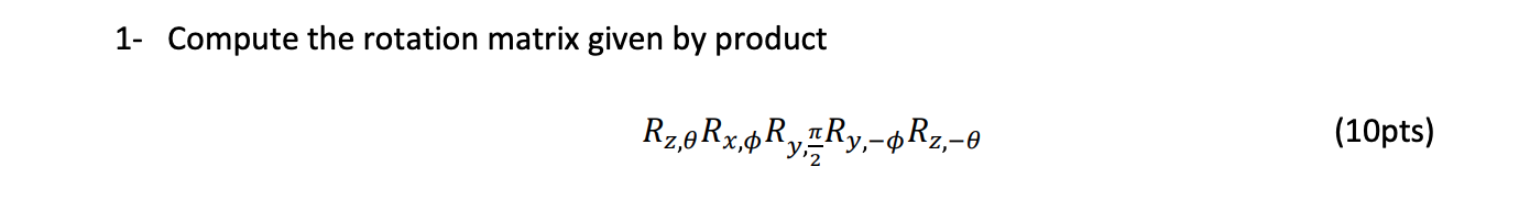Solved 1- Compute the rotation matrix given by product Rz, | Chegg.com