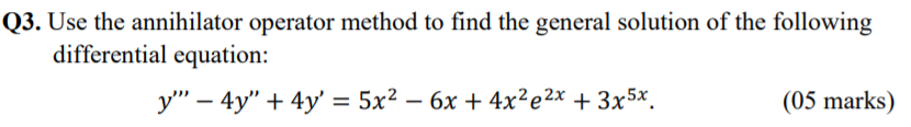Solved Q3. Use the annihilator operator method to find the | Chegg.com